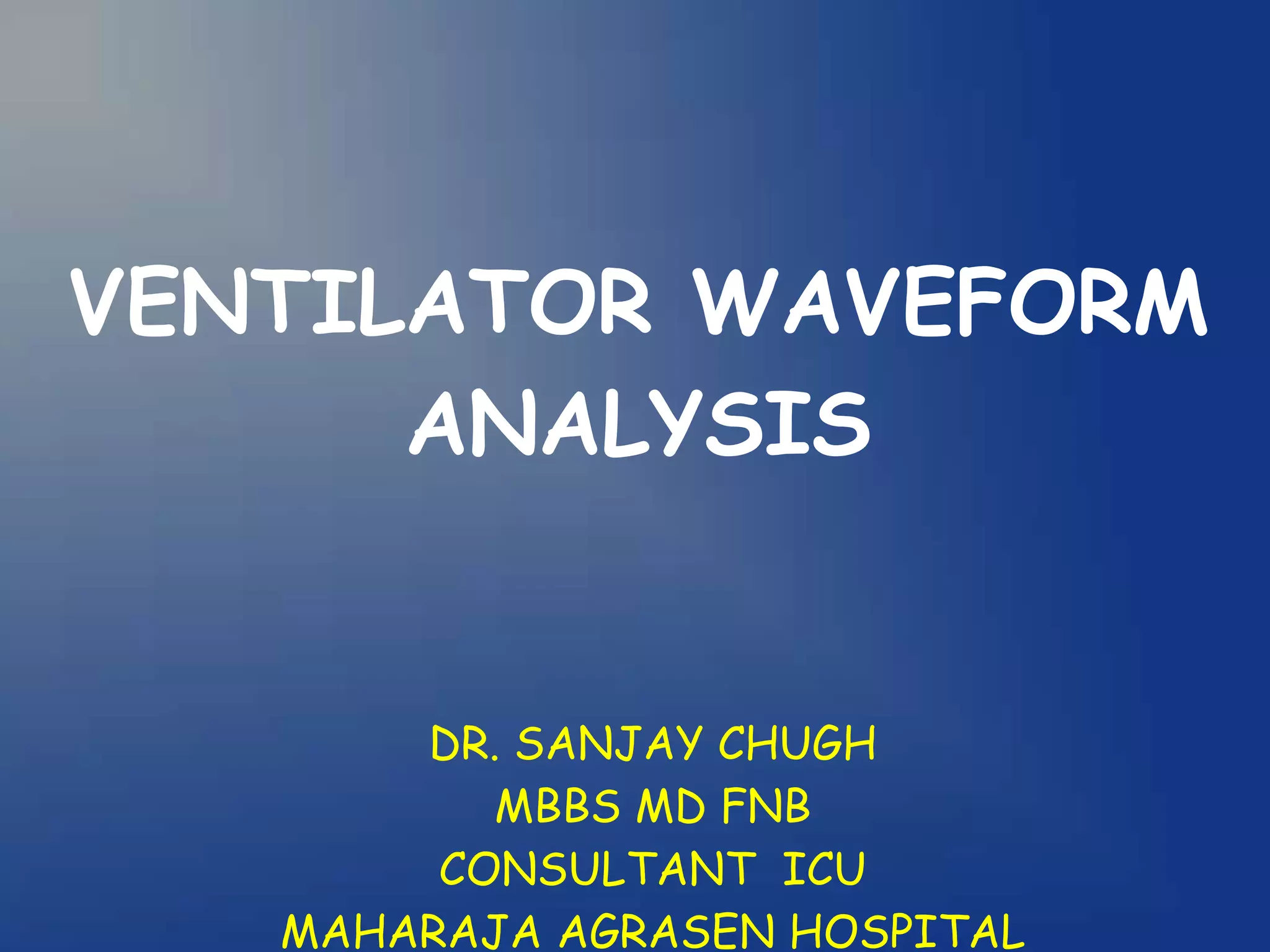ventilator waveforms Dr Sanjay Chugh.pptx