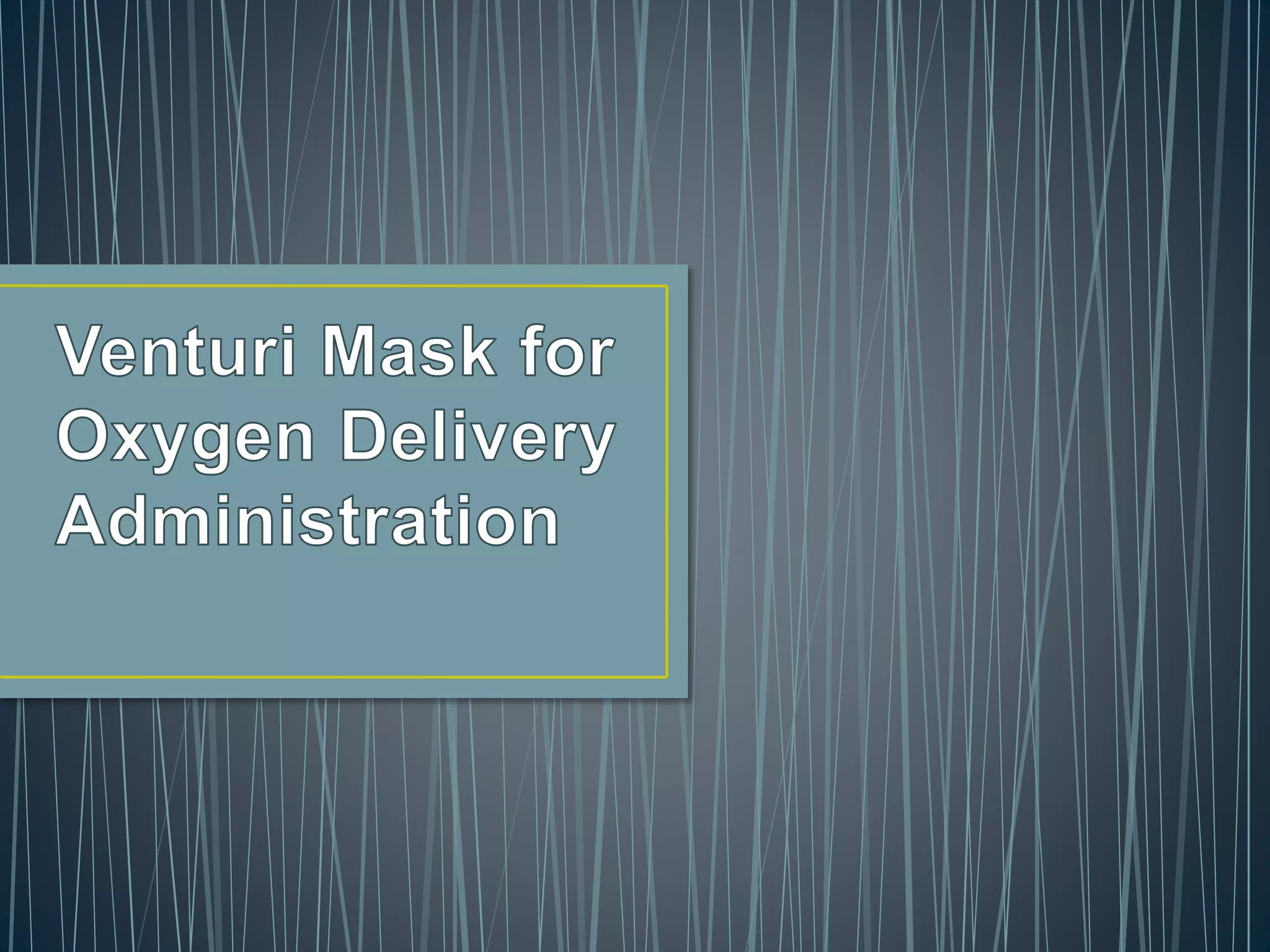 Venturi Mask for Oxygen Delivery Administration | PPTX
