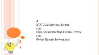 statcom-grid connected wind energy generating system for power qualityy improvement | PPT