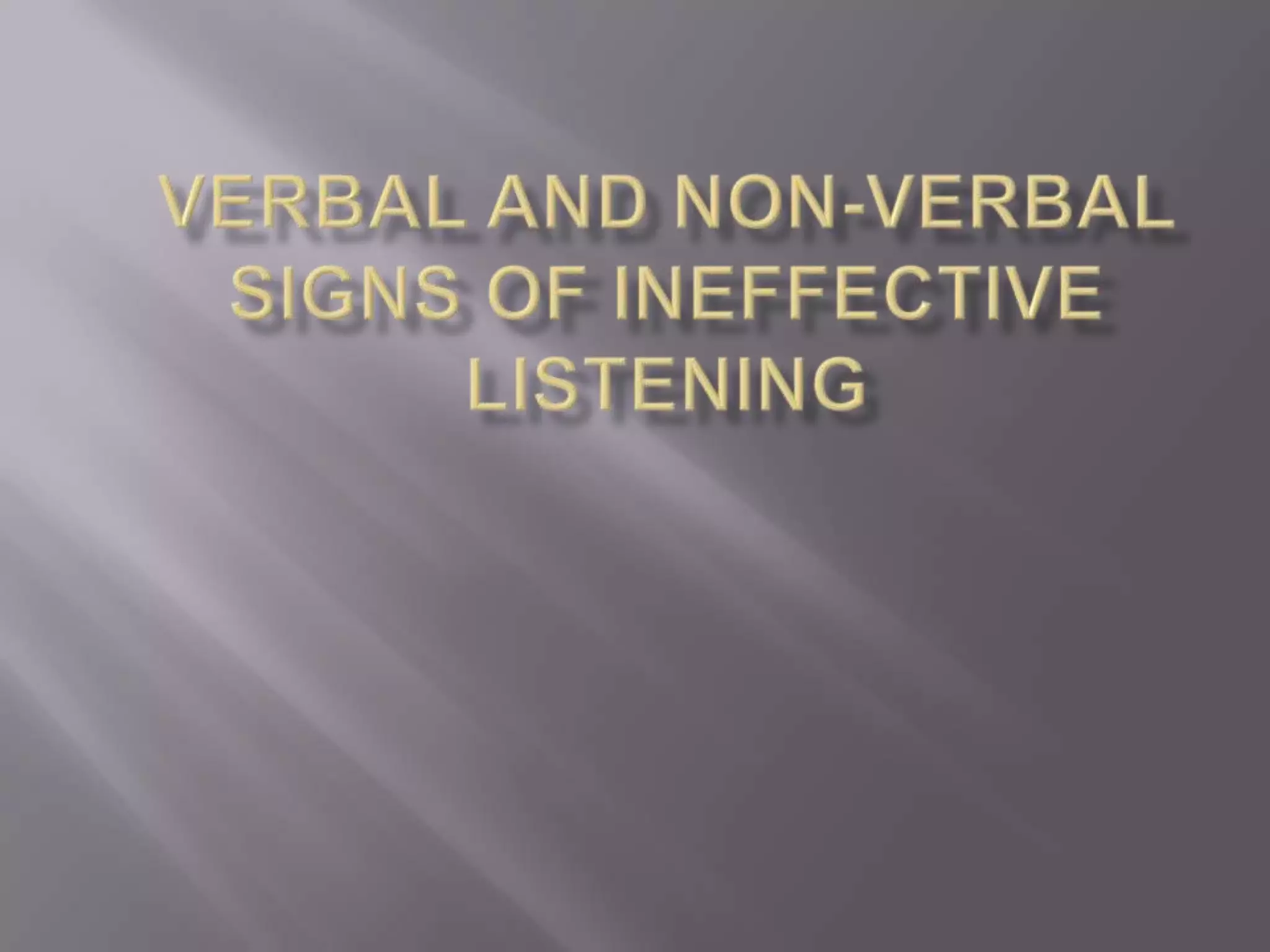 Verbal and non verbal signs of ineffective listening | PPTX