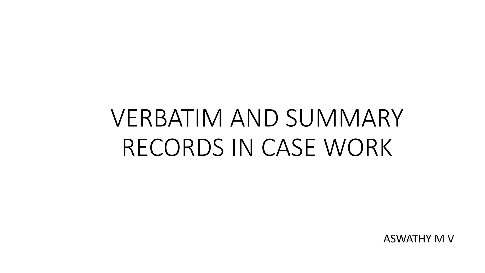 VERBATIM AND SUMMARY RECORDS IN CASE WORK Aswathy M V.pptx