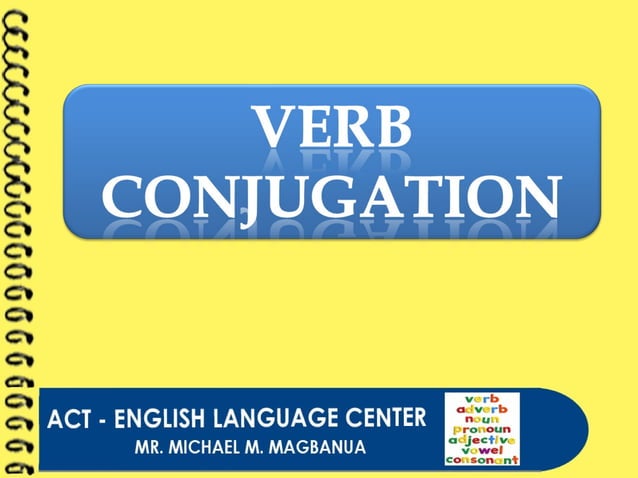 Verb conjugation by MICHAEL MAGBANUA | PPT