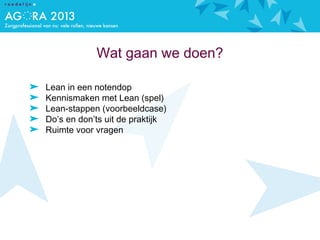 Verbeter uw prakijkvoering begin met lean Agora 2013 | PPT