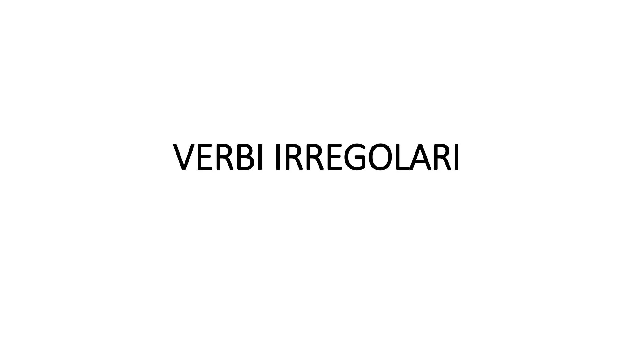 VERBI IRREGOLARI.pptx
