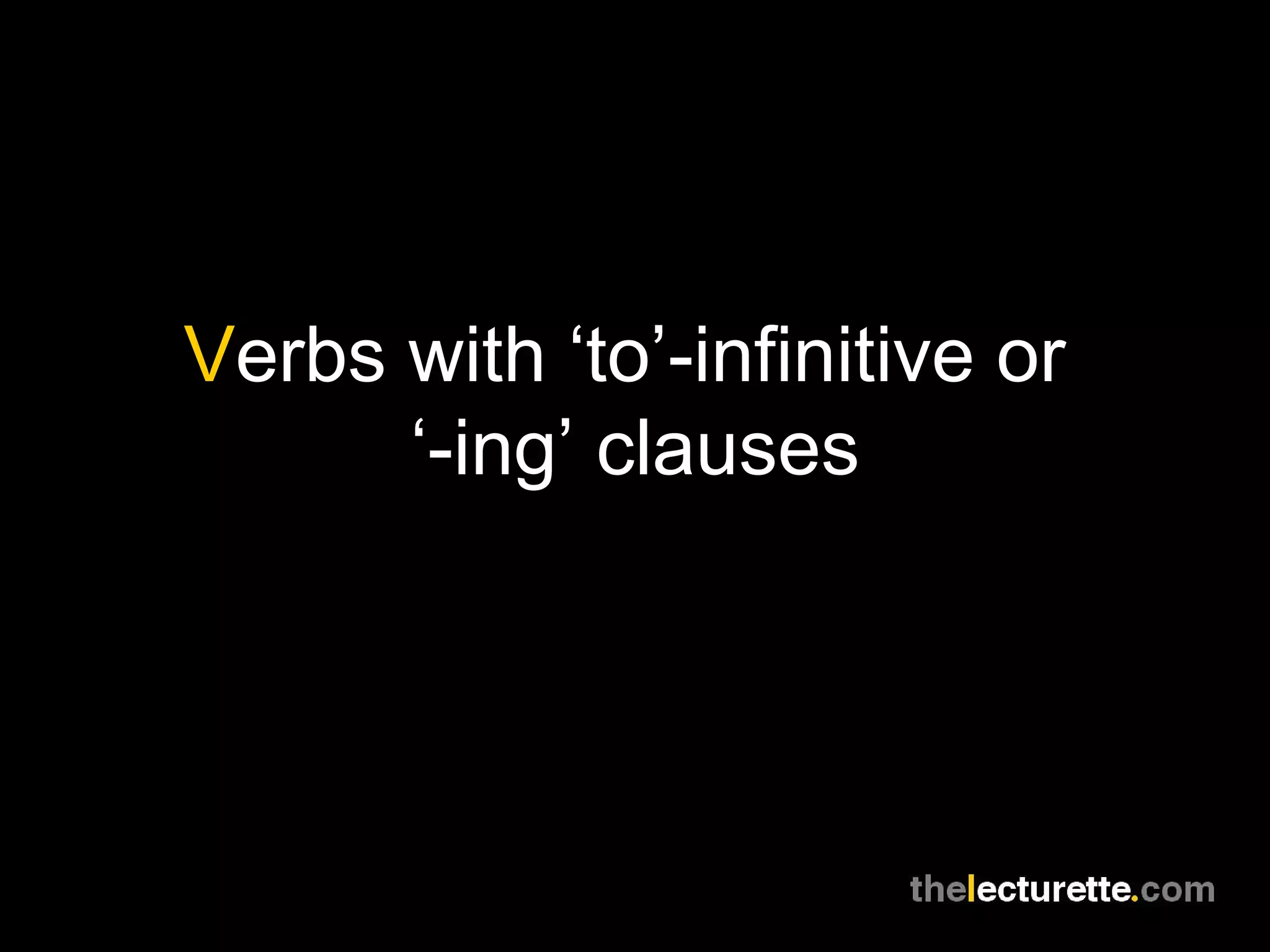 Verbs with 'To'-infinitive or '-ing' Clauses | PPT