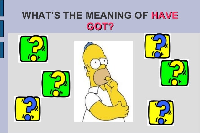 Verbo have got- uso y forma Verbo have got- uso y forma