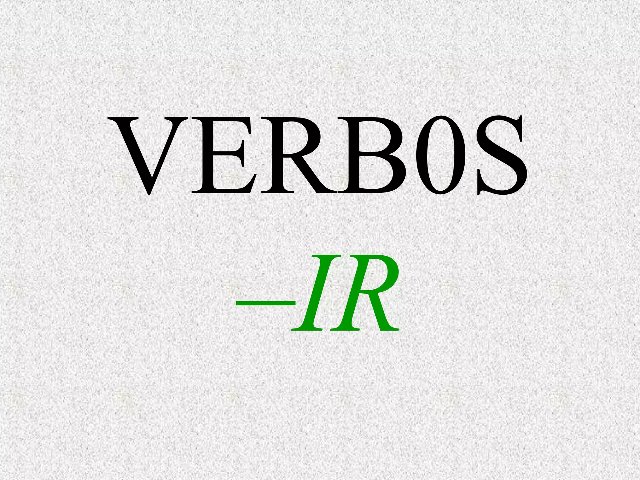 Verbos regulares terminación: ar-er-ir | PPT