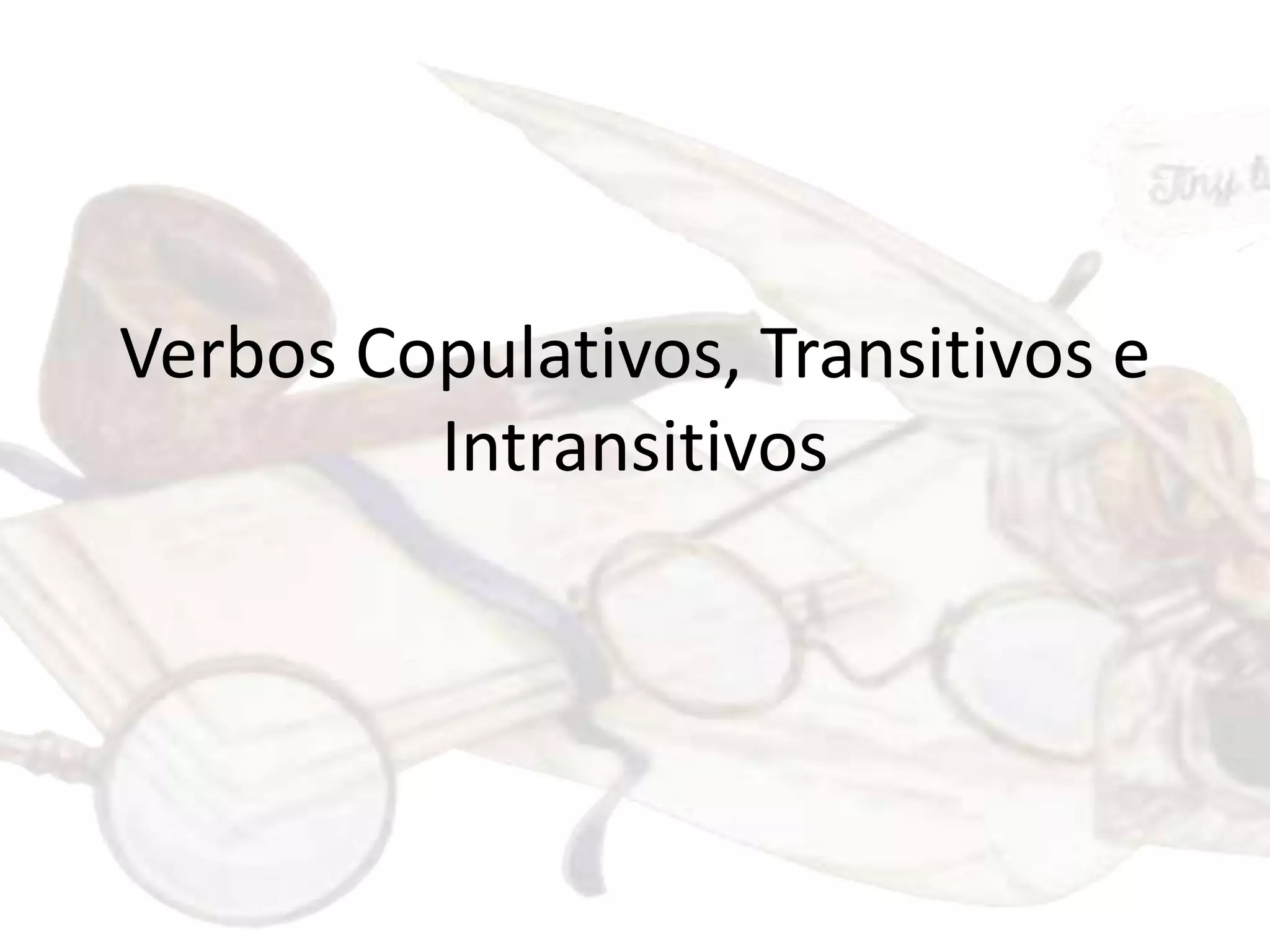 Verbos copulativos, transitivos e intransitivos | PPTX