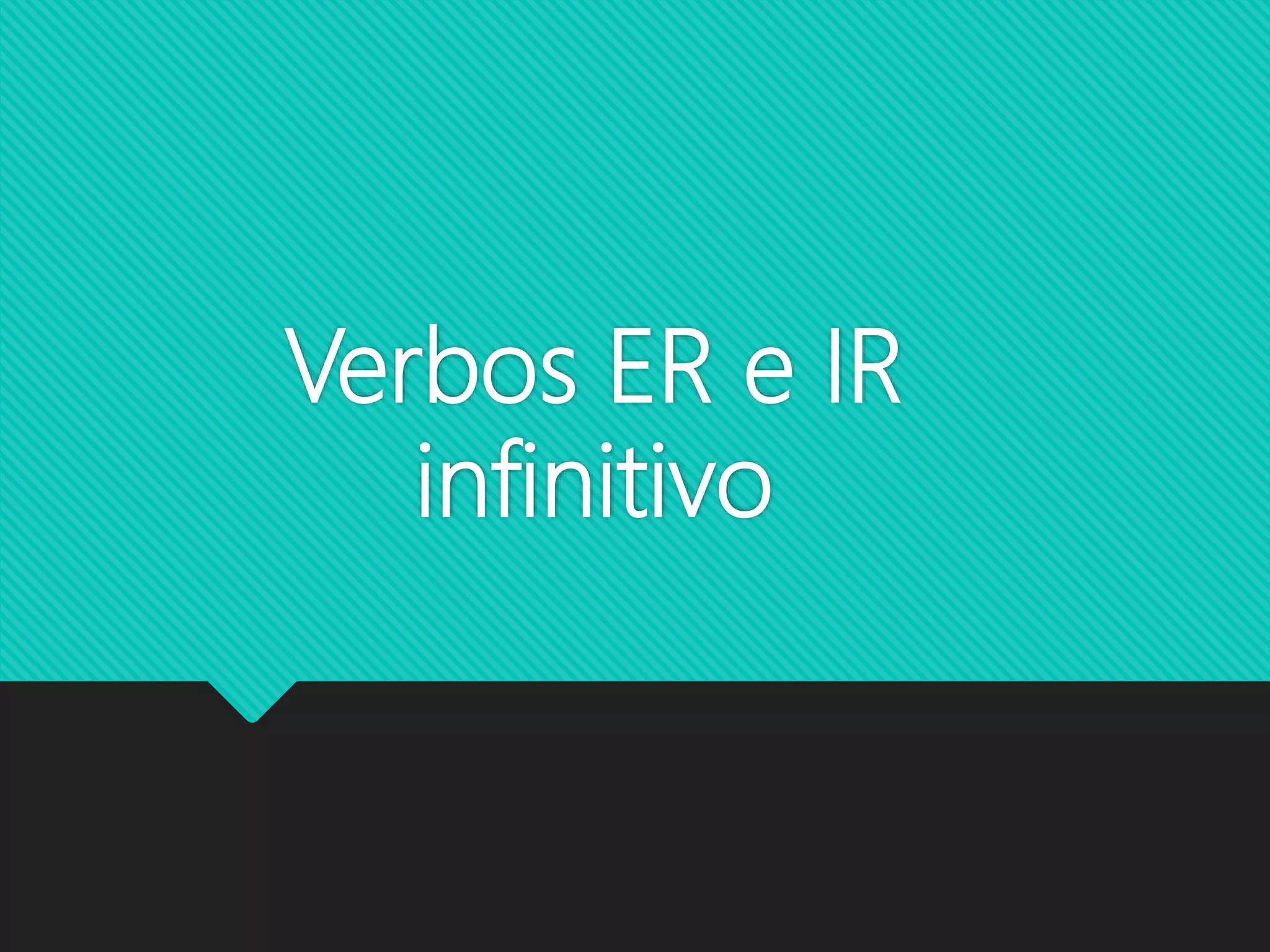 Verbos ER e IR infinitivo | PPT