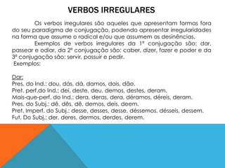 Verbos regulares, irregulares, anômalos, defectivos, abundantes e ...