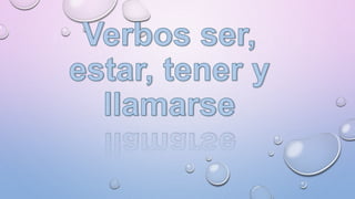 Verbos ser, estar, tener y llamarse | PPTX