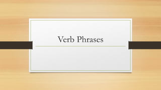 Verb Phrases.pptx Verb Phrases.pptx Verb Phrases.pptx
