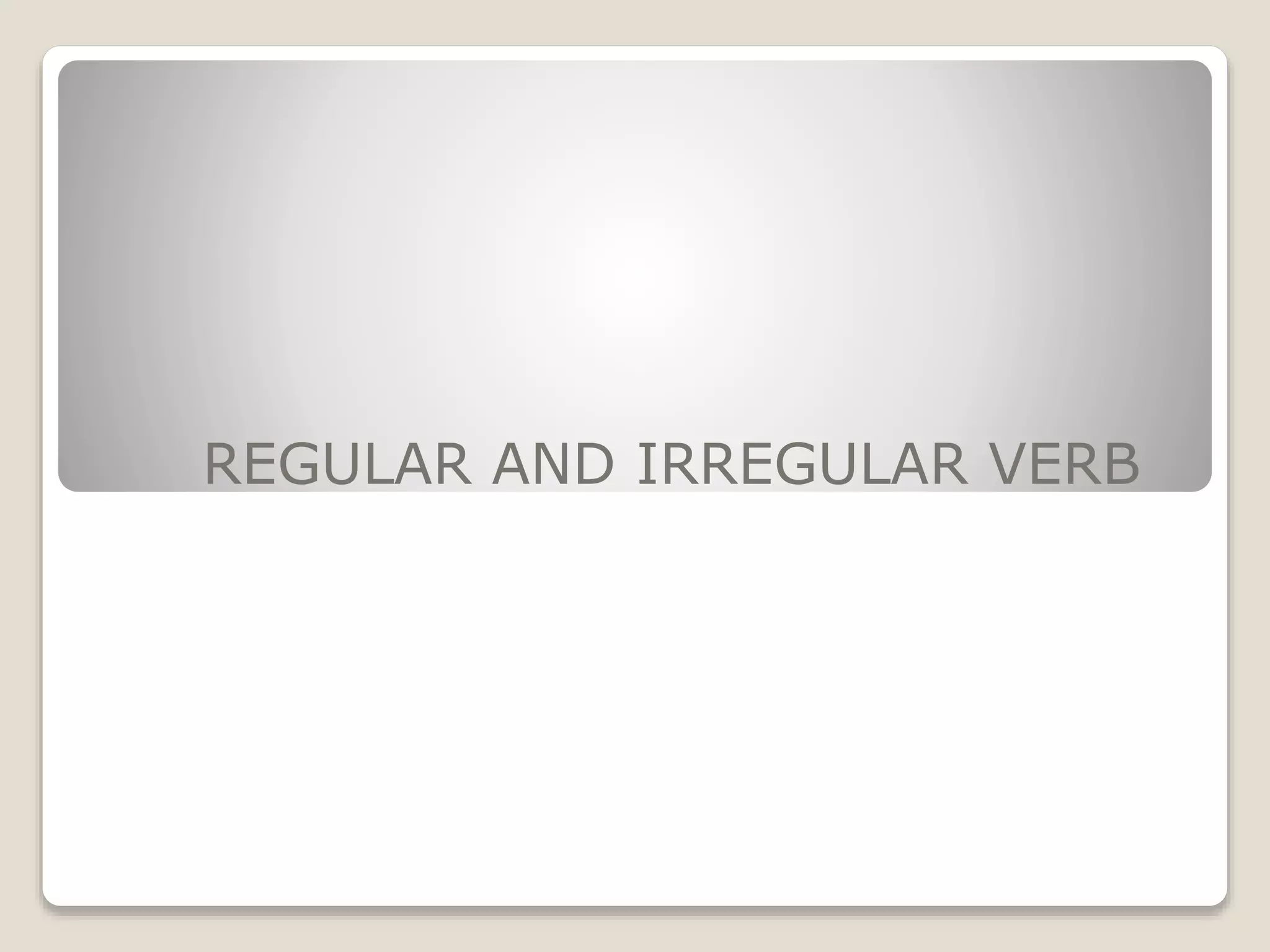 Verbs: Regular Irregular & Transitive Intransitive | PPTX