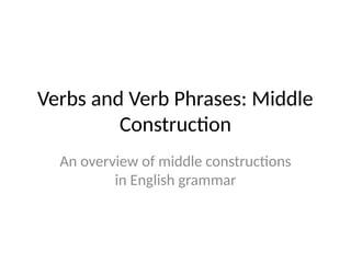 Verbs_and_Verb_Phrases_Middle_Construction.pptx