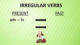 Verbs in past regular and irregular presentation | PPTX