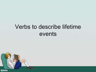 Verbs to describe lifetime events | PPTX