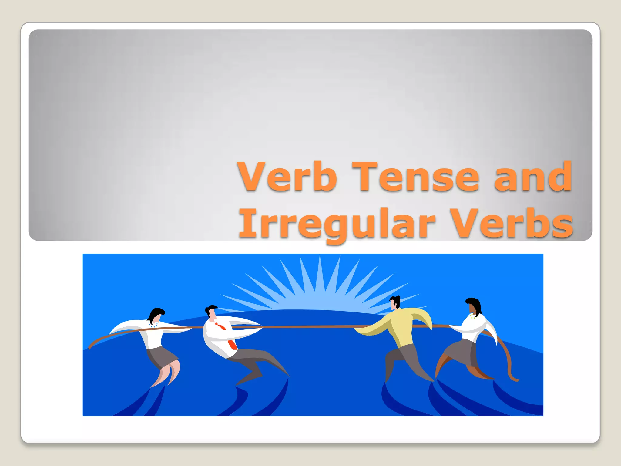 Verb tense and irregular verbs | PPT