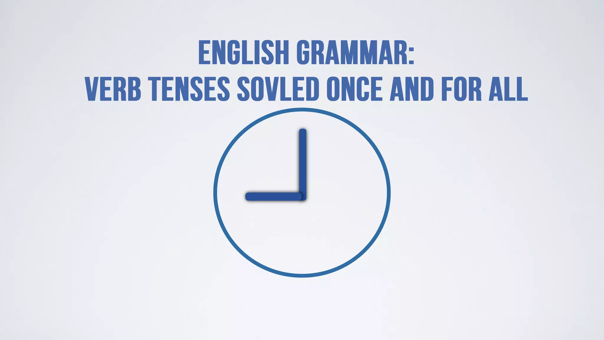 English Grammar: Verb Tenses Solved Once and for All | PDF