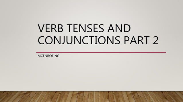Verb tenses and conjunctions part 2 | PPT