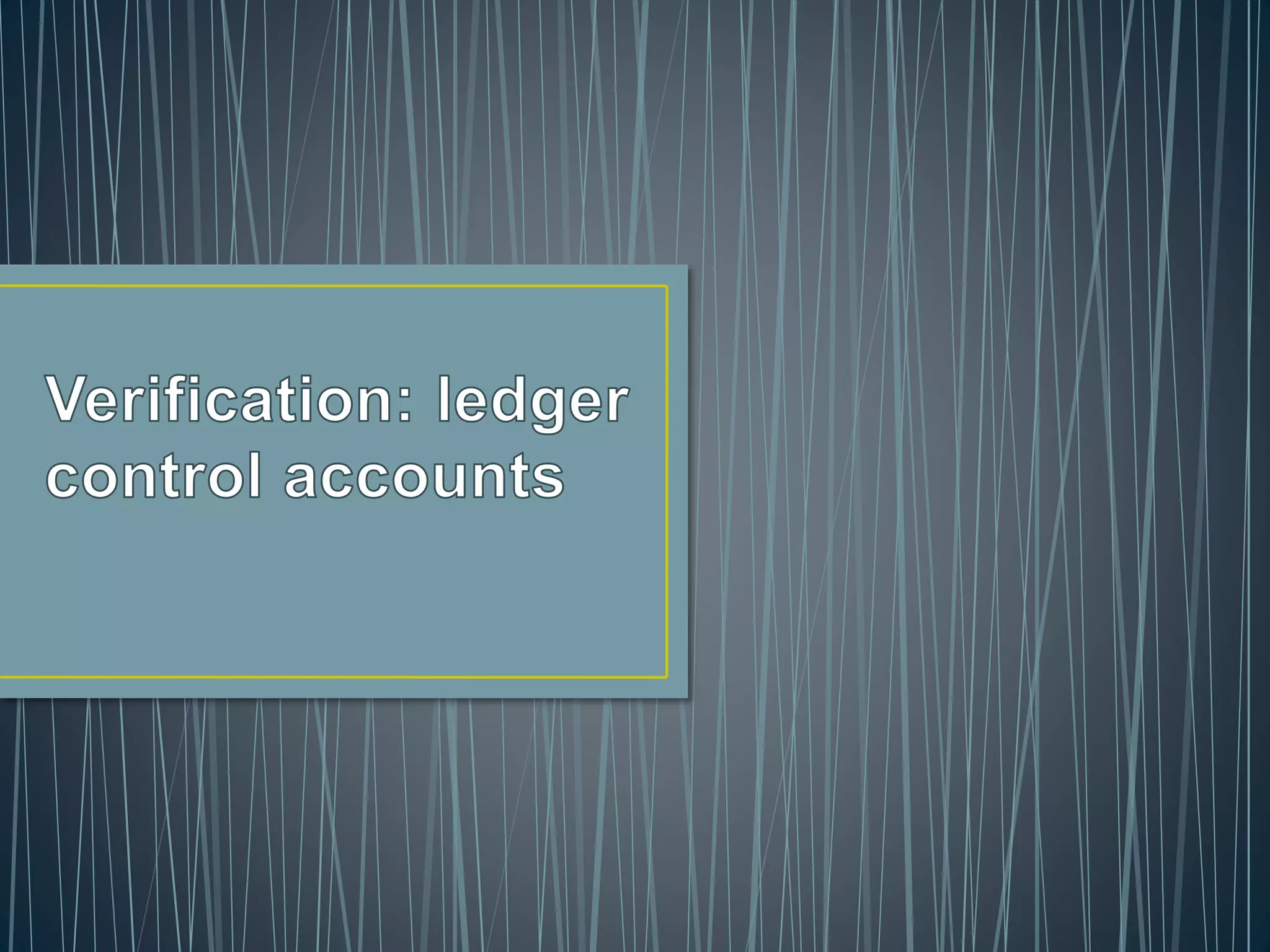 Verification ledger control accounts | PPTX