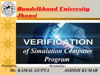 Verification of simulation computer program by ashish gangwar (8445059669) | PPT
