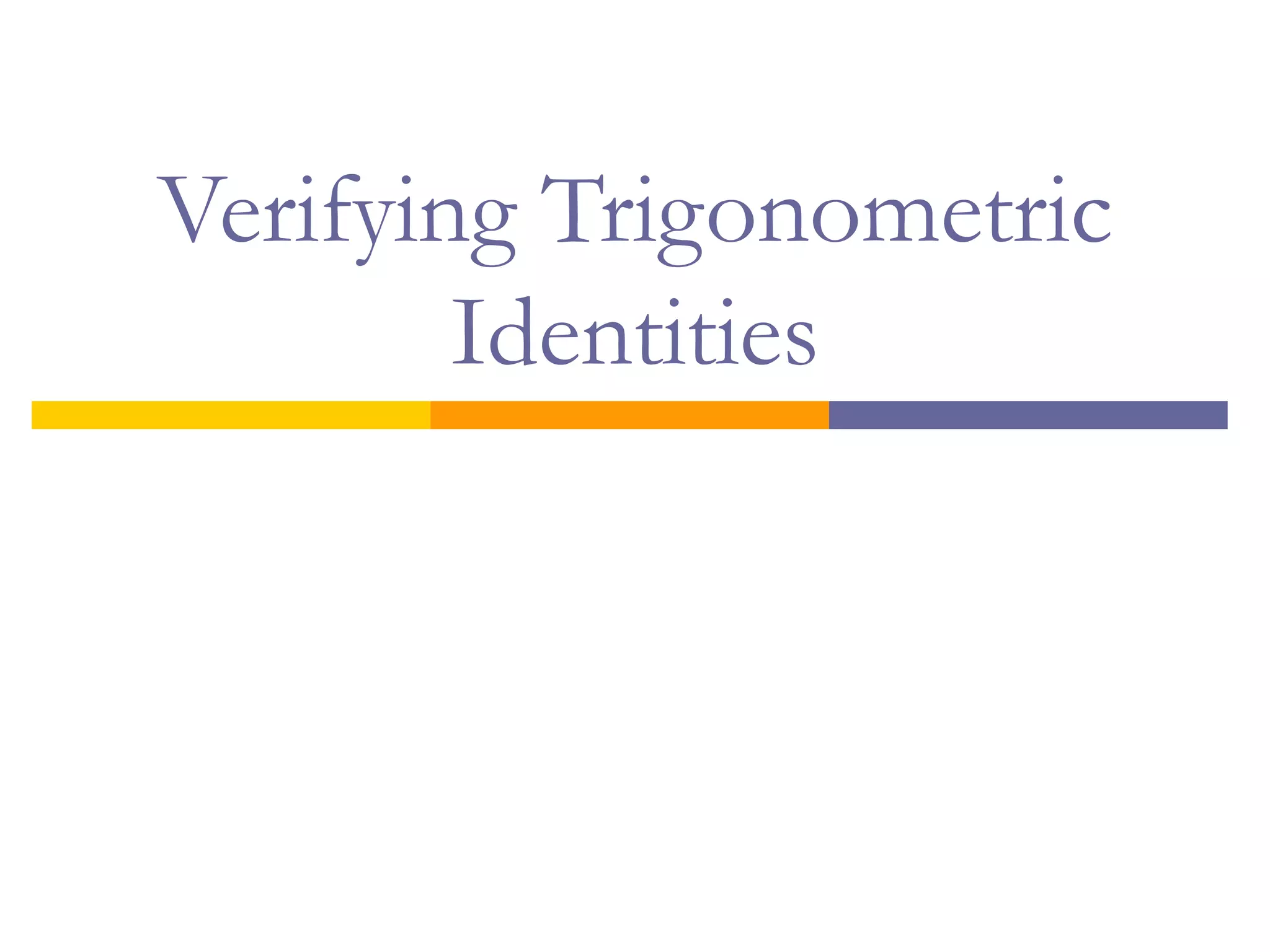 Verifying trigonometric identities | PPT
