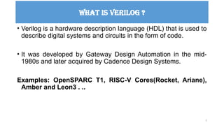 Verilog is a Hardware Description Language (HDL) used to design and ...