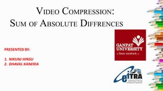 VIdeo Compression using sum of Absolute Difference | PPT