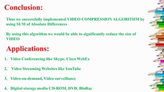 VIdeo Compression using sum of Absolute Difference | PPT