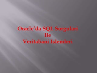 Veritabani Programlama - Oracle I.Egitim - SQL Komutlari | PPTX