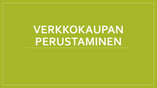 Verkkokaupan perustaminen | PPT