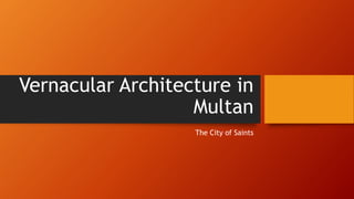 Vernacular architecture in multan | PPTX