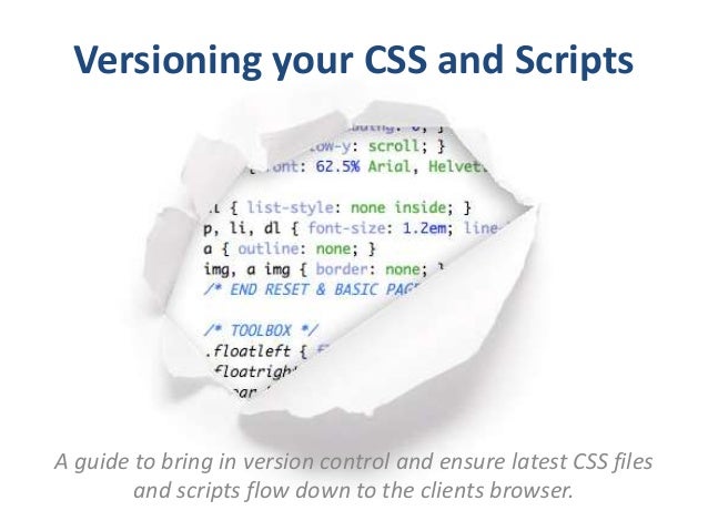 Versioning your css and scripts Versioning your css and scripts