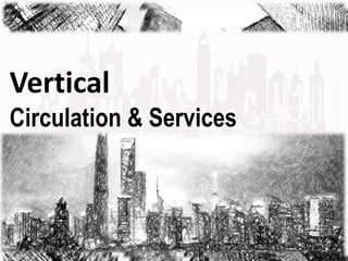 Vertical Circulation and Services of Highrise | PPTX