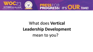 Vertical Leadership: Developing the Next Level of Women Leaders | PPTX