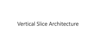 Vertical slice architecture | PPTX