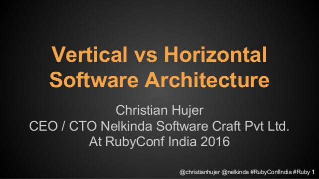 Vertical vs horizontal software architecture ruby conf india 2016