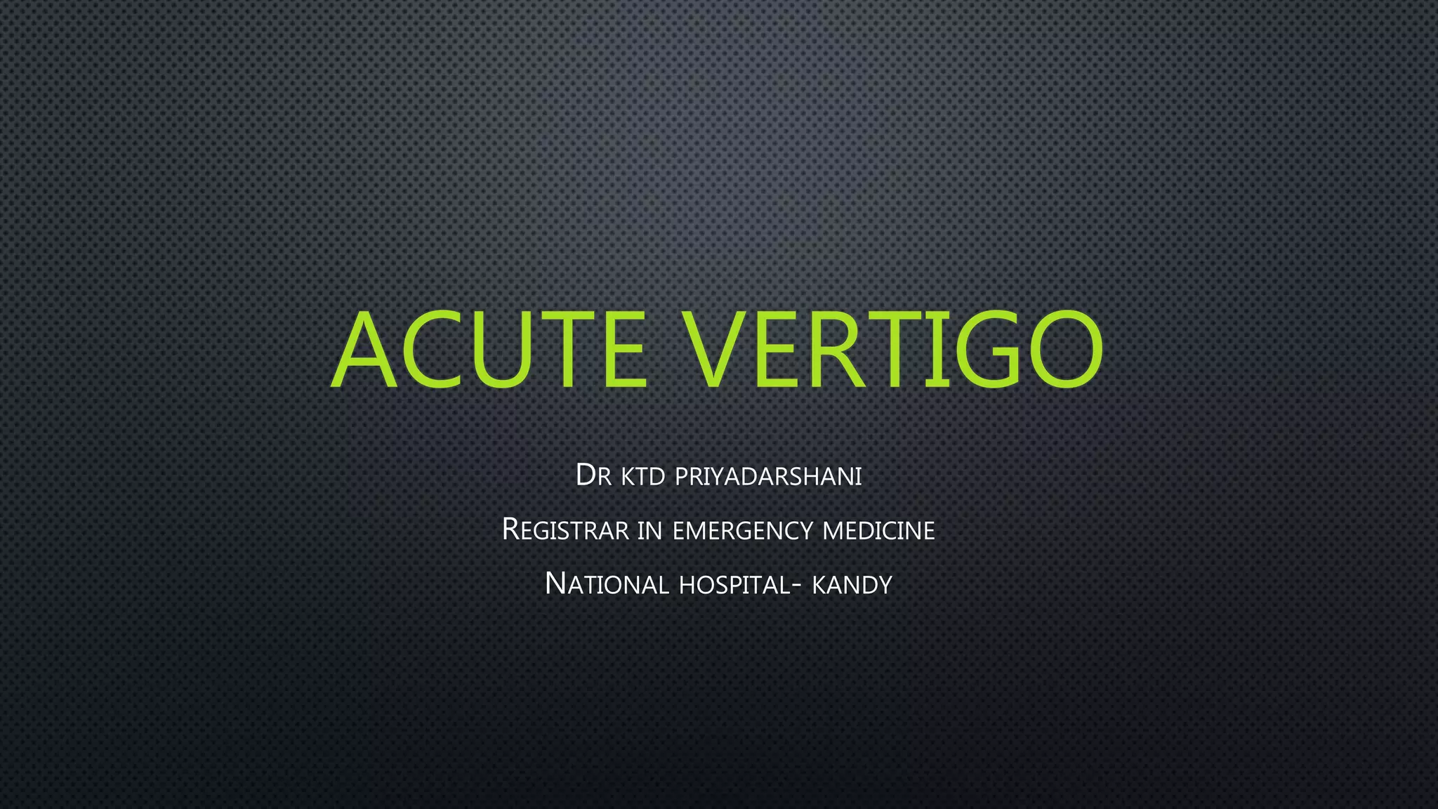 Acute vertigo | PPTX