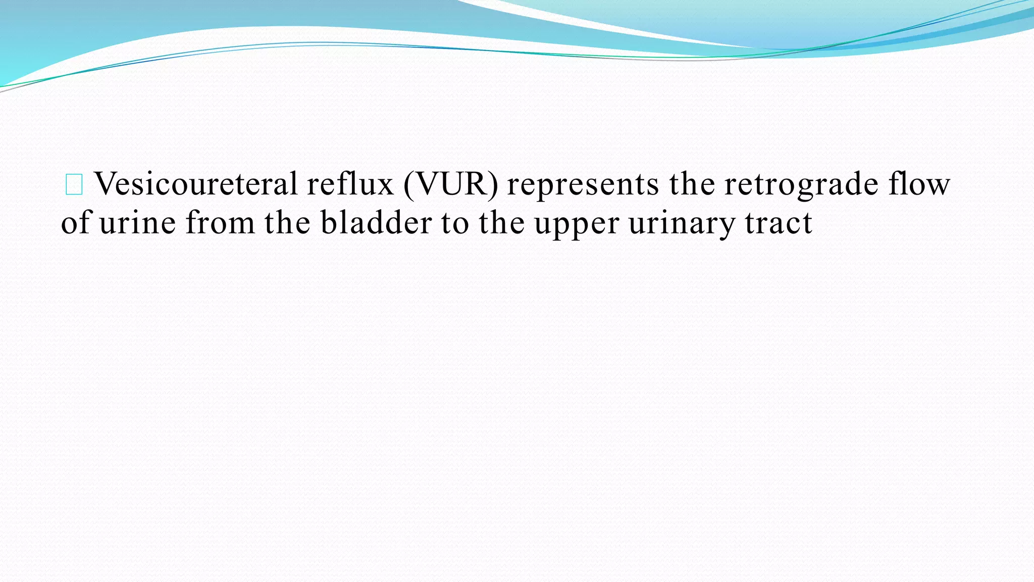 Vesico ureteral reflux | PPTX
