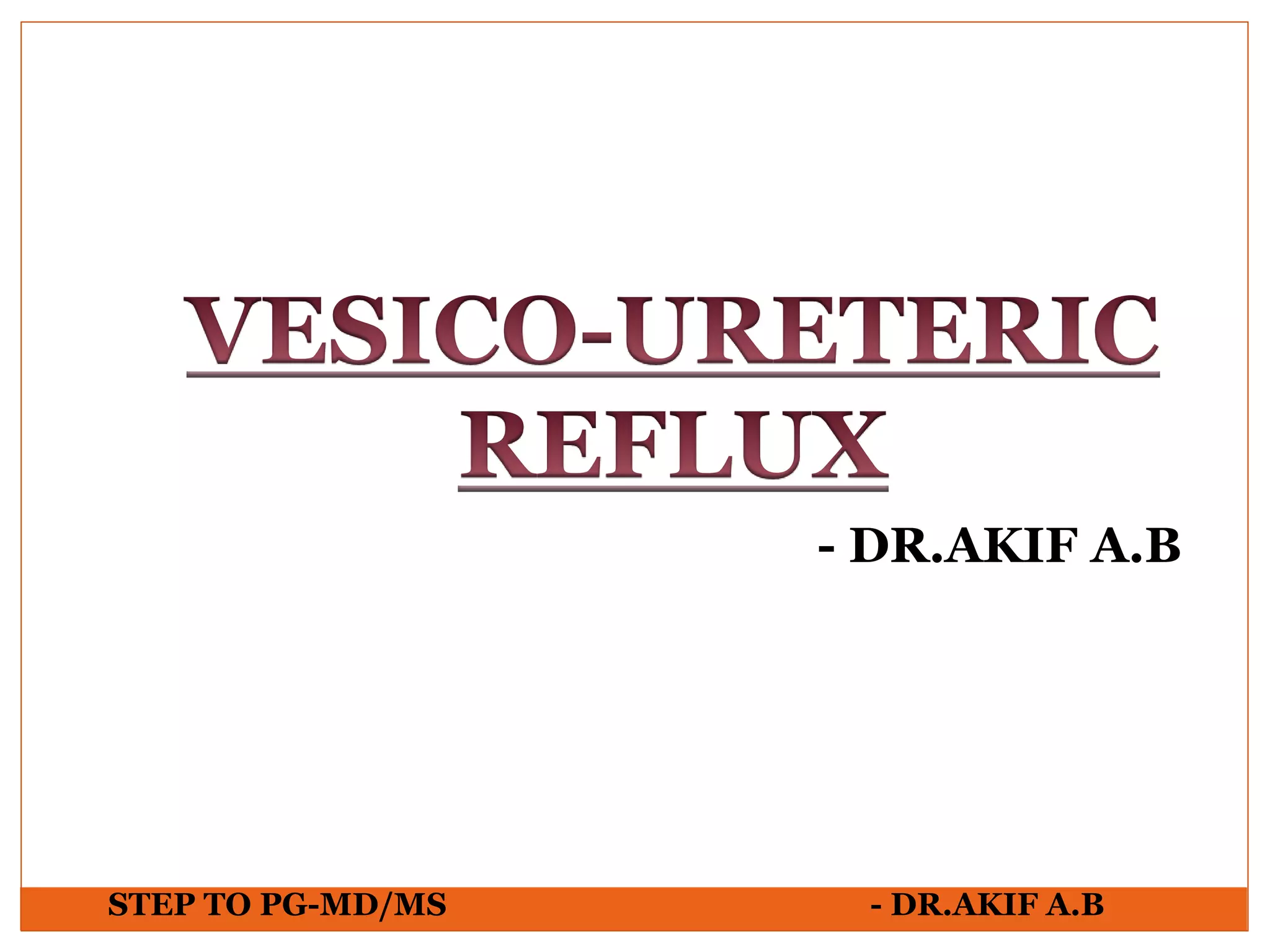 Vesico ureteric reflux | PPT