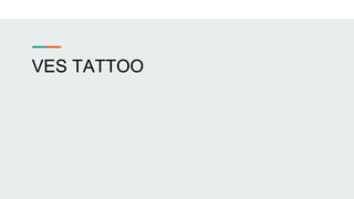 Ves tattoo | PPTX