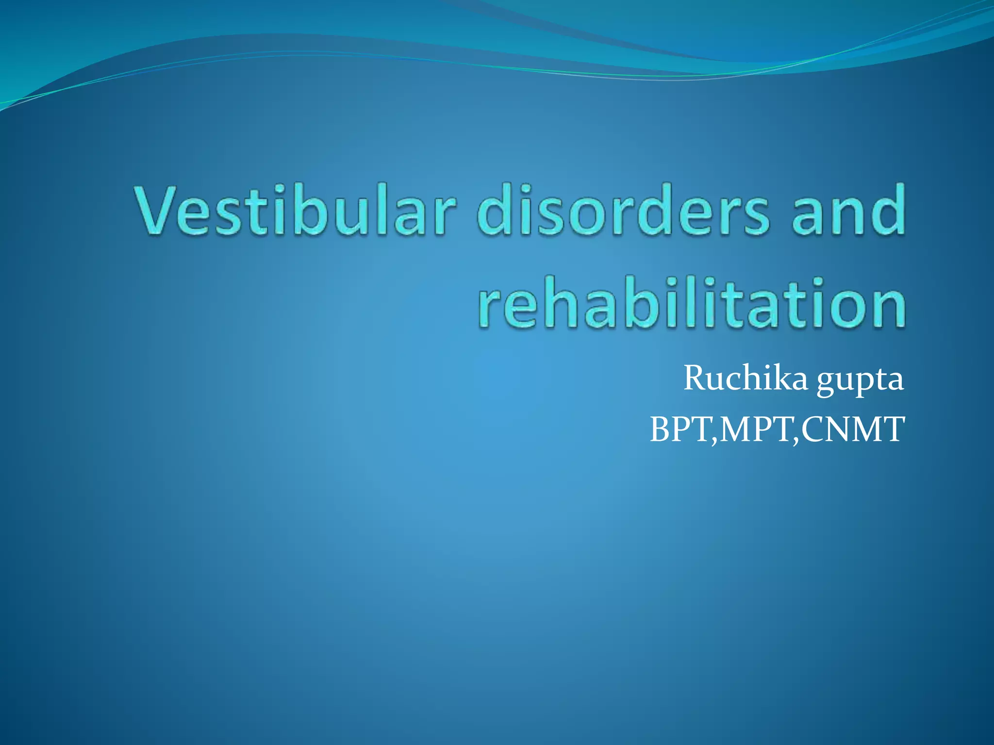 Vestibular disorders and rehabilitation | PPTX