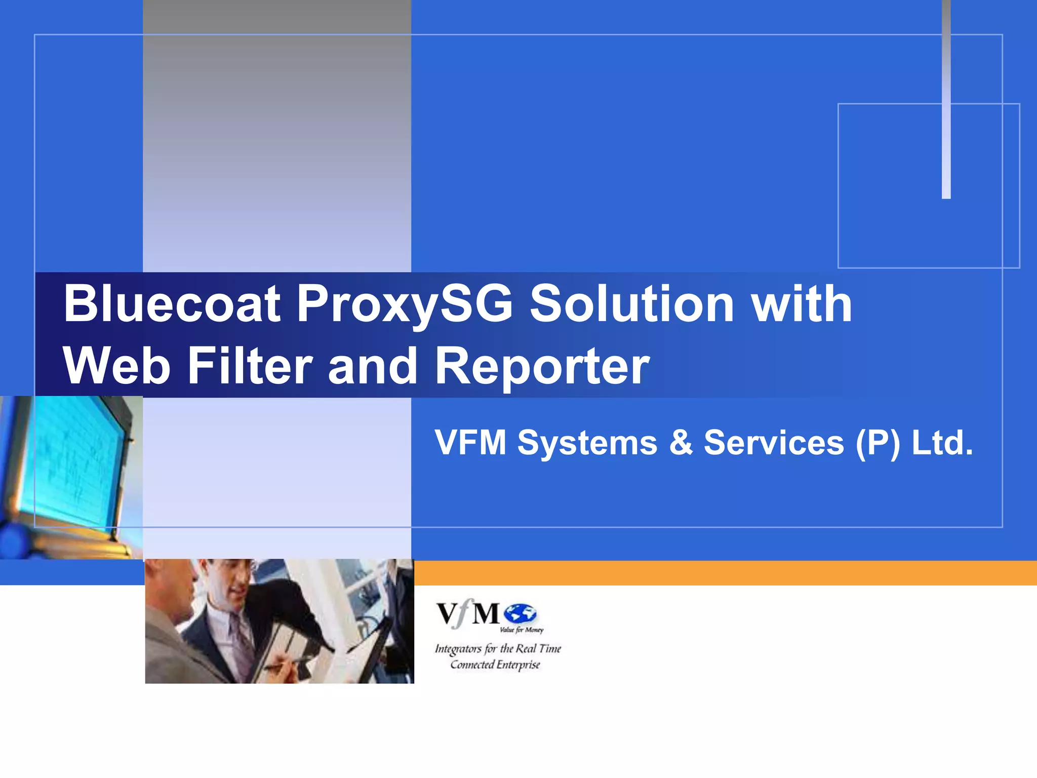Vfm bluecoat proxy sg solution with web filter and reporter | PPTX