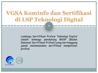 VGSA Kominfo dan Sertifikasi di LSP Teknologi Digital (PRESENTASI).pptx