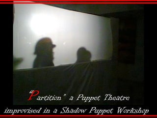"Partition” a Shadow Puppet Play production with German Students at ...