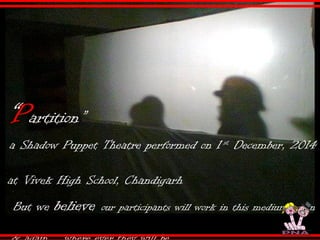 "Partition” a Shadow Puppet Play production with German Students at ...