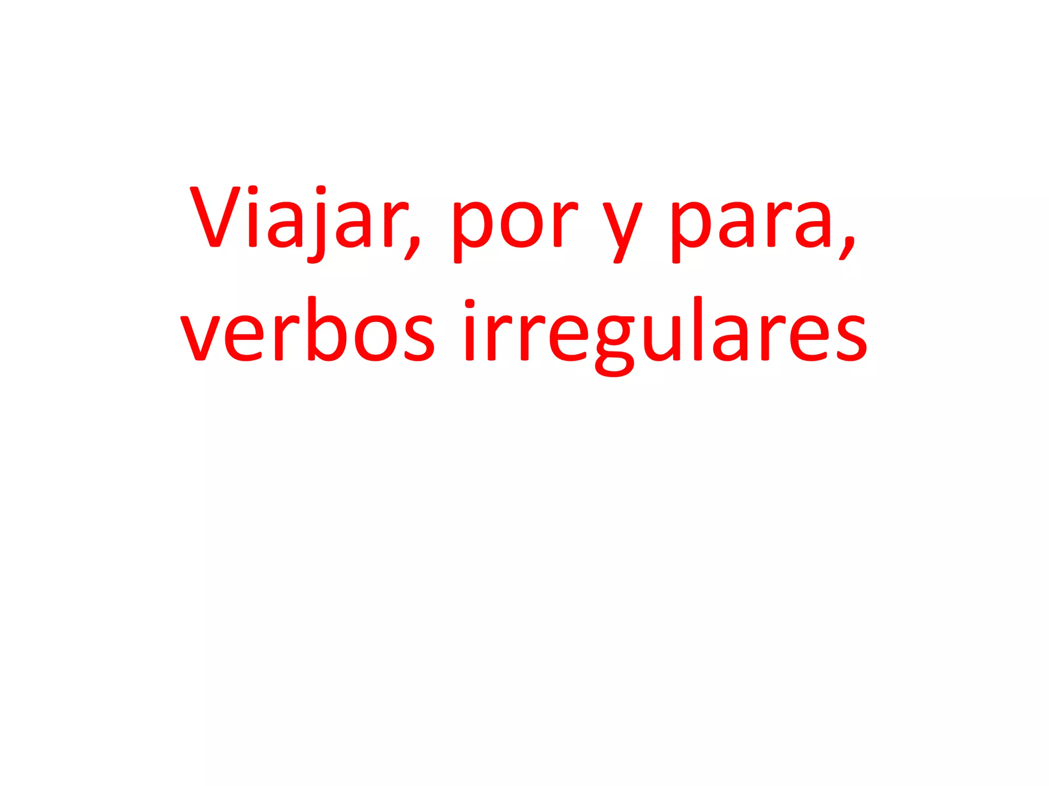 Viajar, por y para, verbos irregulares | PPTX