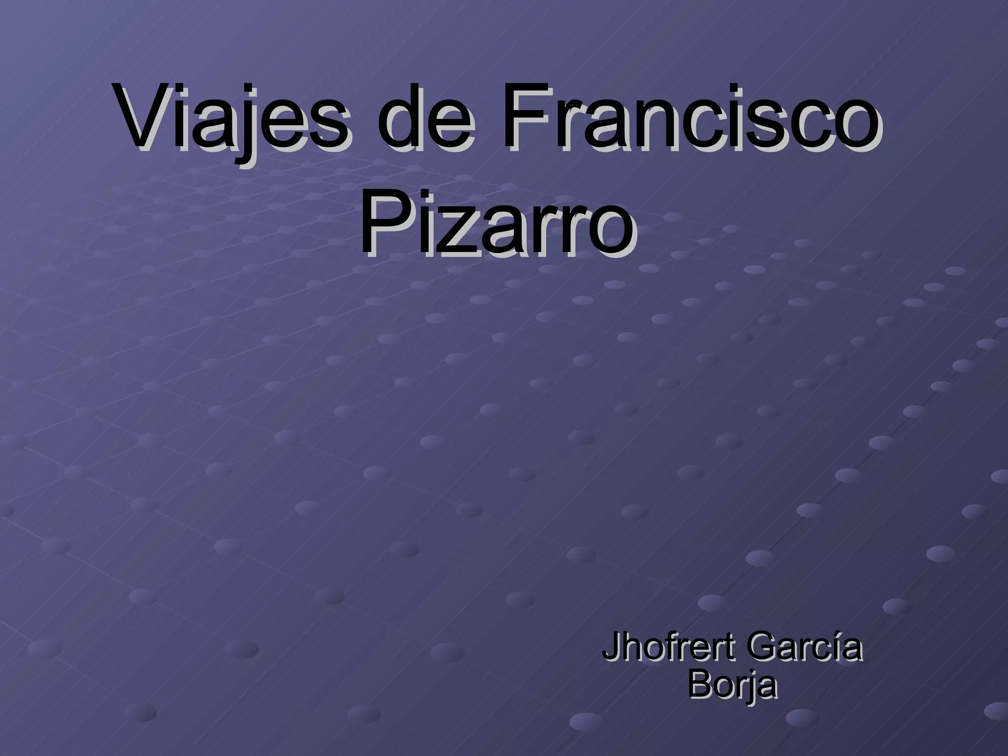 Viajes de francisco pizarro | PPT