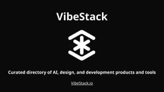 VibeStack - Curated directory of AI, design, and development products and tools. | PPTX