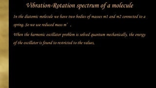 vibration-rotation spectra of a diatomic molecule.pptx